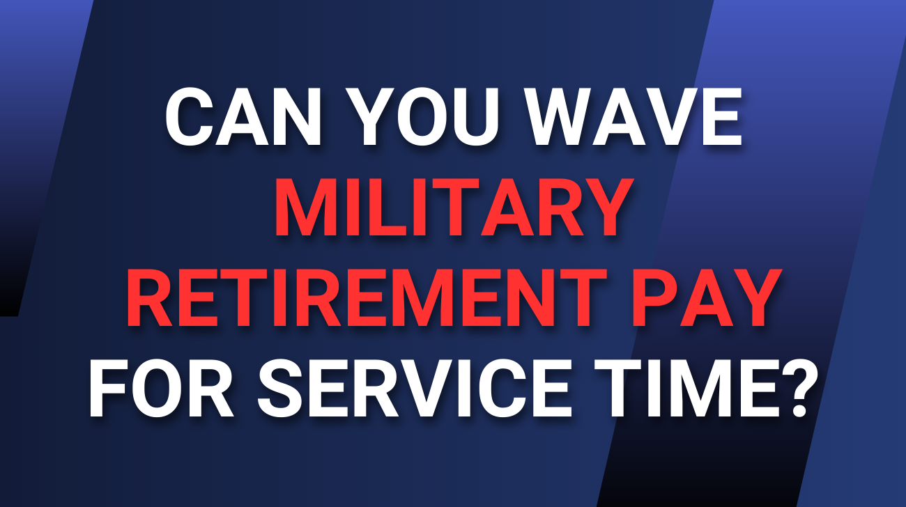 Can You Wave Military Retirement Pay for Service Time? - The Federal ...