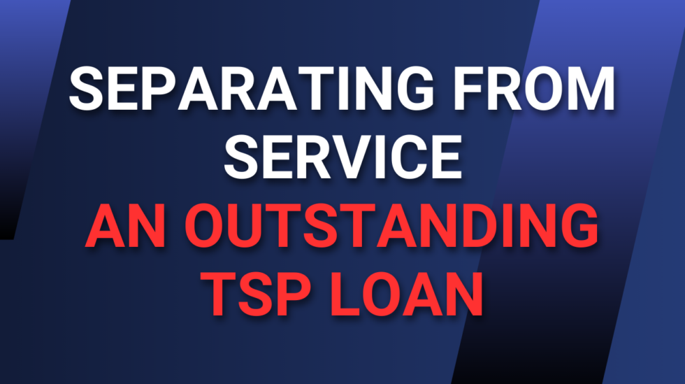 Separating from Service — An Outstanding TSP Loan - The Federal ...