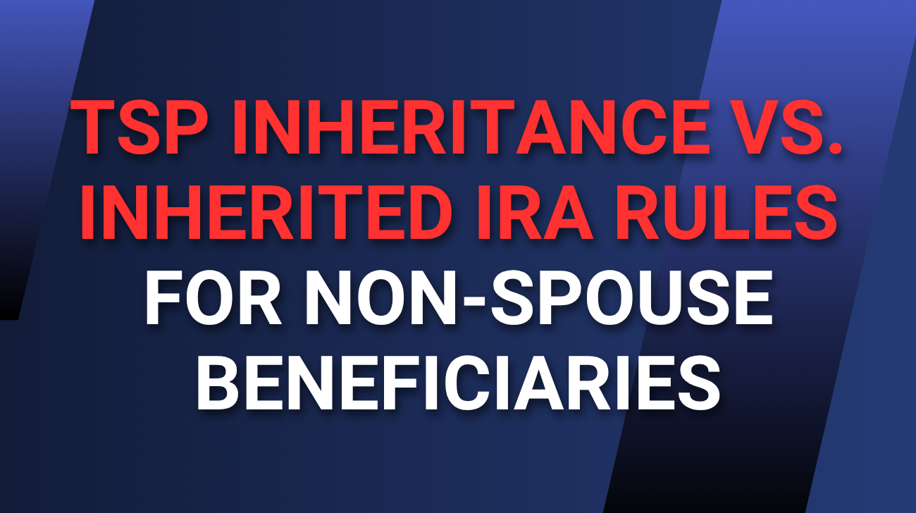 TSP Inheritance vs. Inherited IRA Rules for Non-Spouse Beneficiaries ...